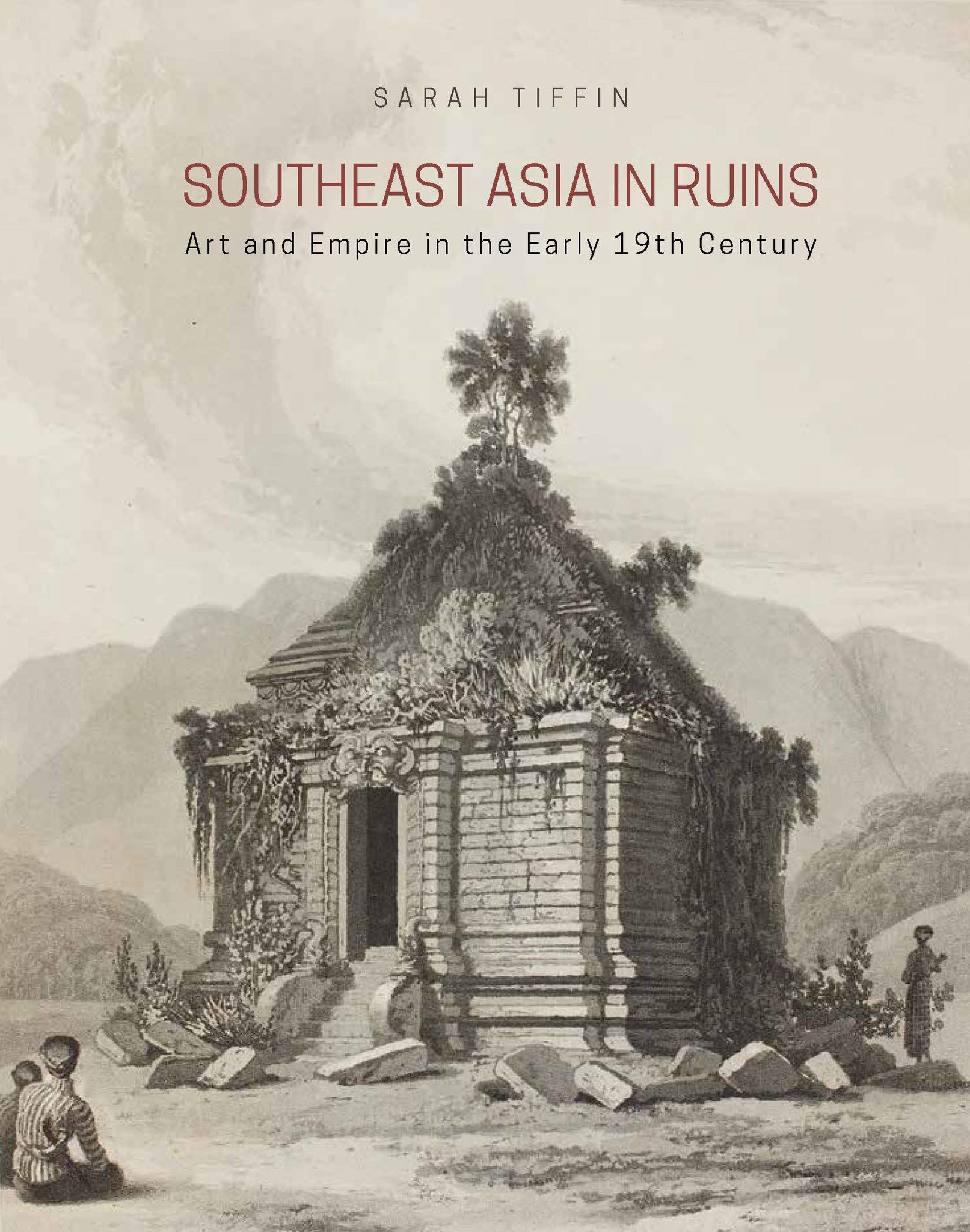 Southeast Asia in ruins: art and empire in the early 19th century ...
