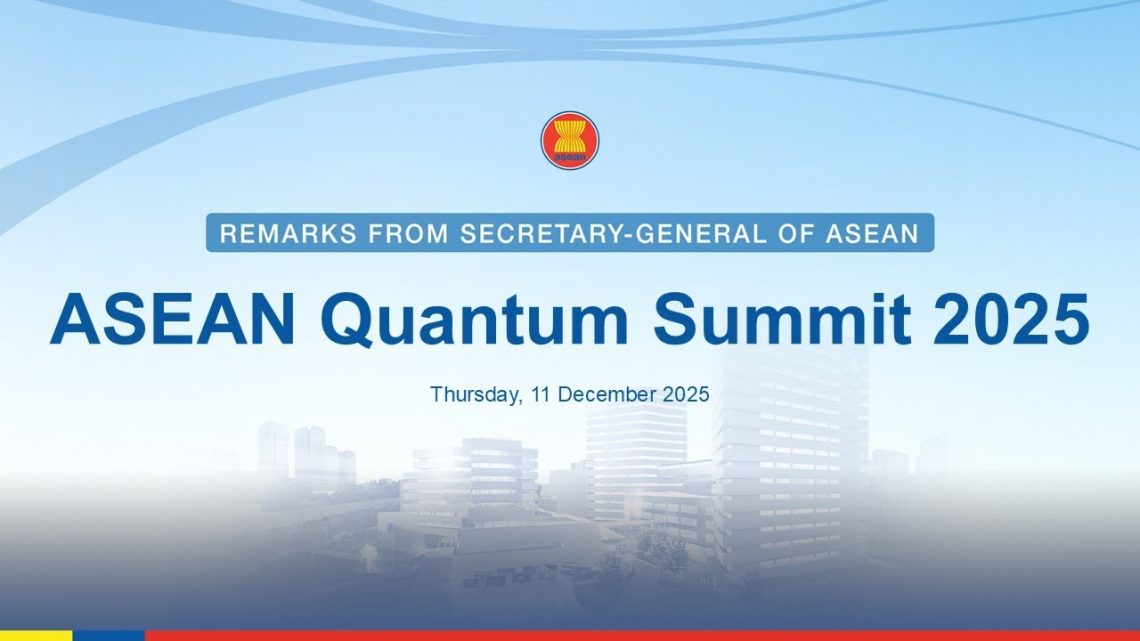 Secretary-General of ASEAN Delivers Video Message at the ASEAN Quantum ...